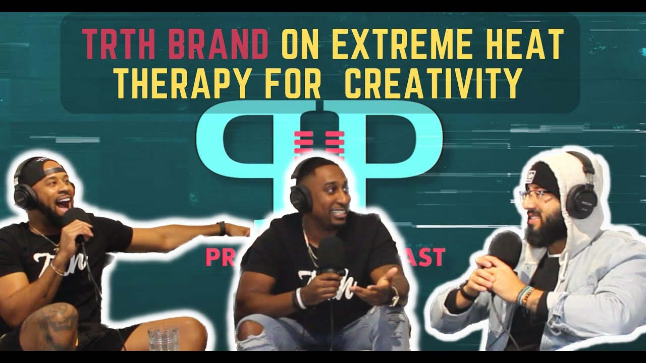 TRTH On Extreme Heat Therapy For Creativity & Running A Brand As A ...