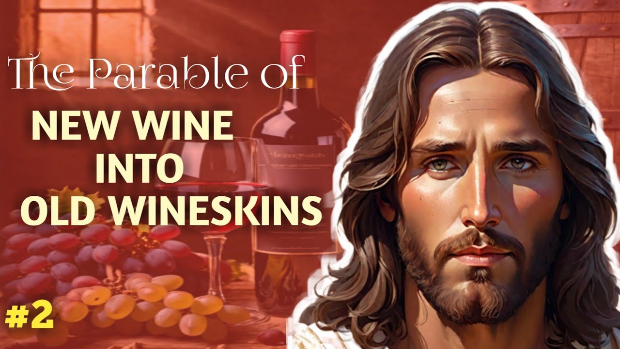 New Wine into Old Wineskins The Parable of Jesus Christ Number 02 ...