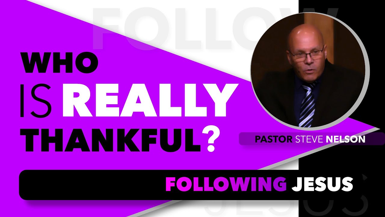 Who Is Really Thankful? Pastor Steve Nelson - YouTube