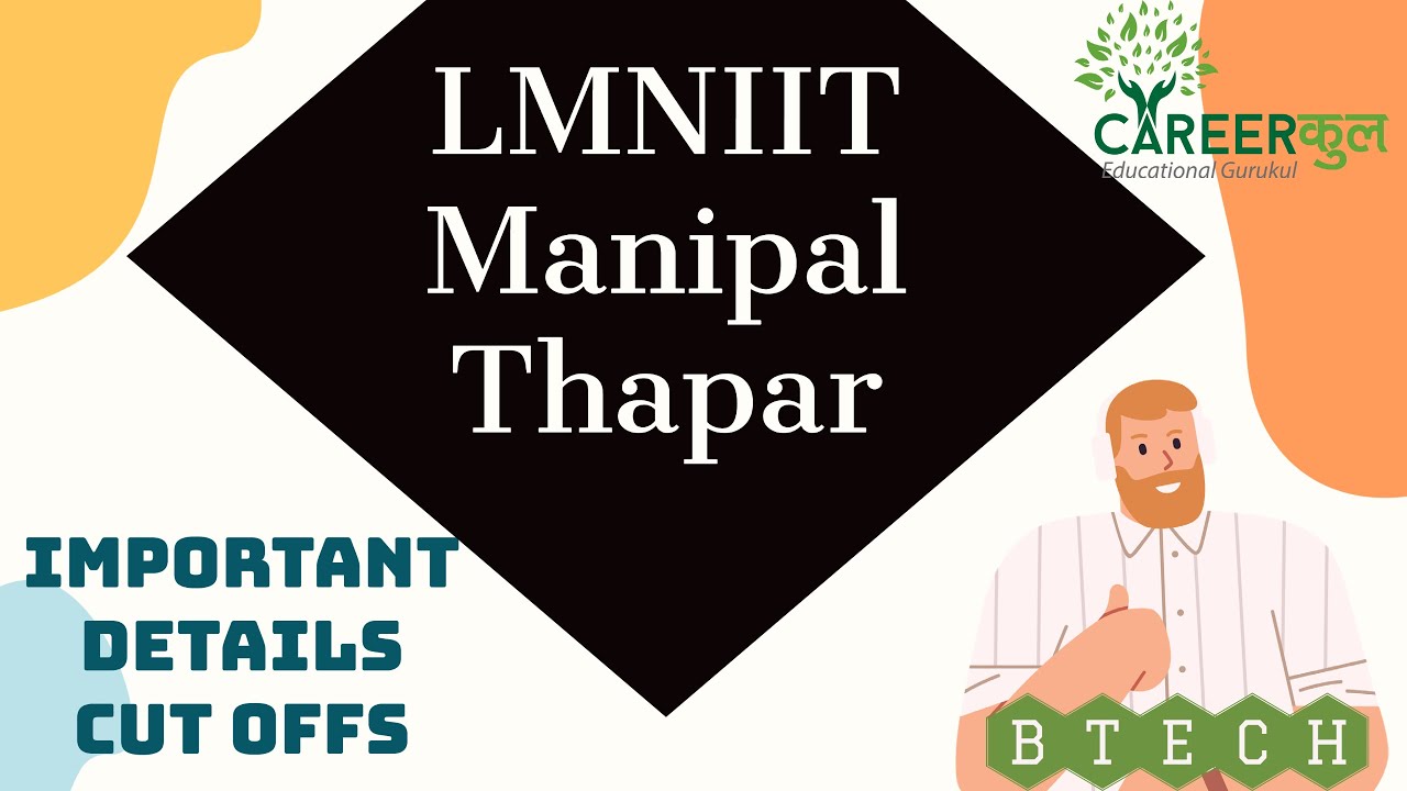 Manipal | LMNIIT | Thapar | Cut offs | Results | Important Details ...
