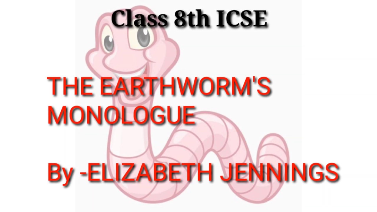 Class 8th Eng Medium ICSE Poem THE EARTHWORM'S MONOLOGUE By ELIZABETH ...
