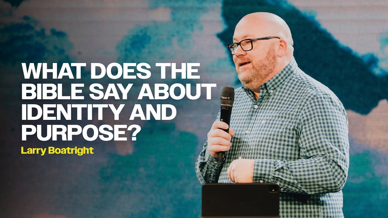 What Does the Bible Say About Identity and Purpose? | Larry Boatright | Freedom Church - YouTube