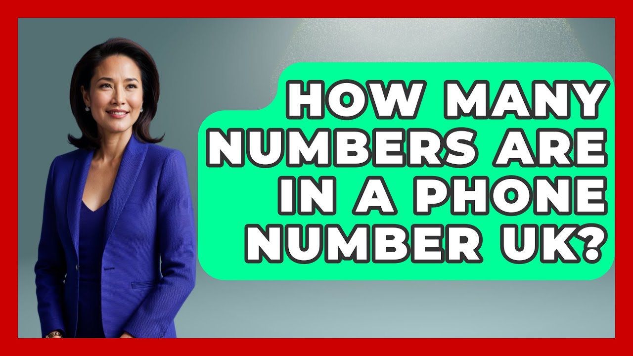How Many Numbers Are In A Phone Number UK? - United Kingdom Explorers ...