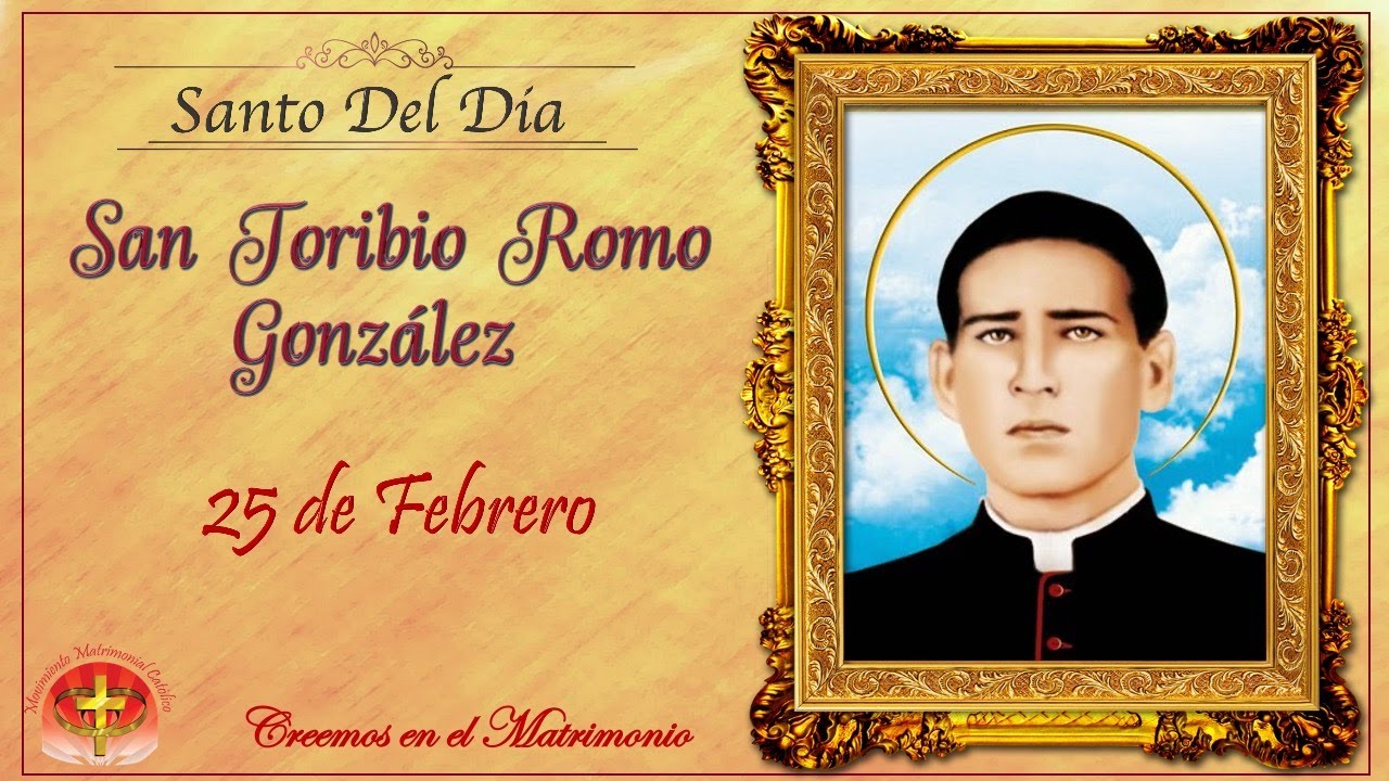 SANTO DEL DIA 25 DE FEBRERO - SAN TORIBIO ROMO GONZÁLEZ - YouTube