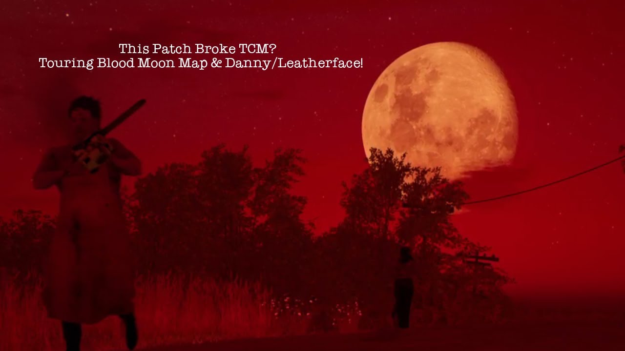 This Patch Broke TCM? | Touring Blood Moon Map & Danny/Leatherface ...