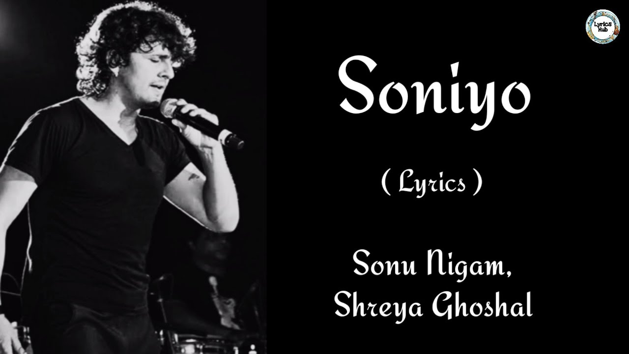 SONIYO (LYRICS) | SONU NIGAM, SHREYA GHOSHAL | RAJU SINGH, SAYEED ...