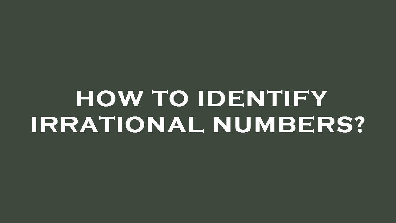 How To Identify Irrational Numbers? - Youtube