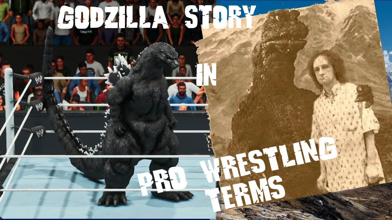 Godzilla as explained in Pro Wrestling terms - YouTube