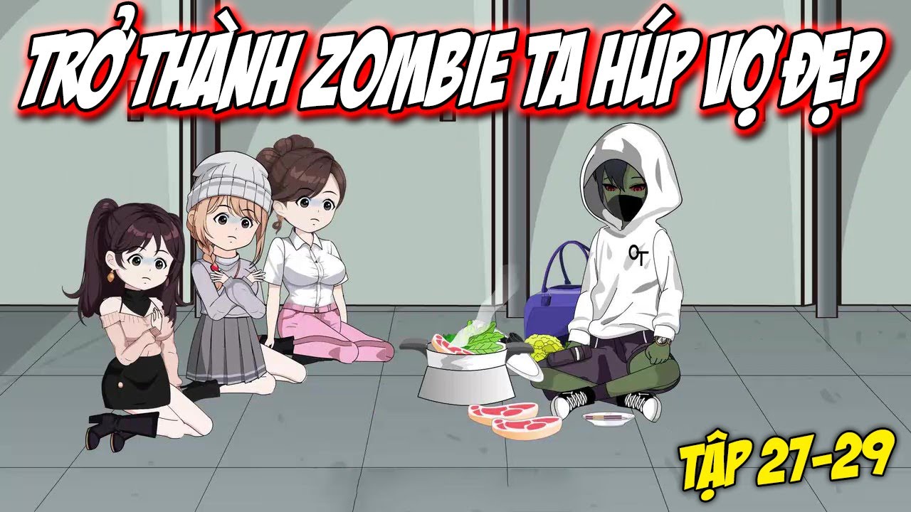 Trở thành zombie ta húp vợ đẹp | [Tập 27-29] [Siêu Hay] KnoxVietsub ...