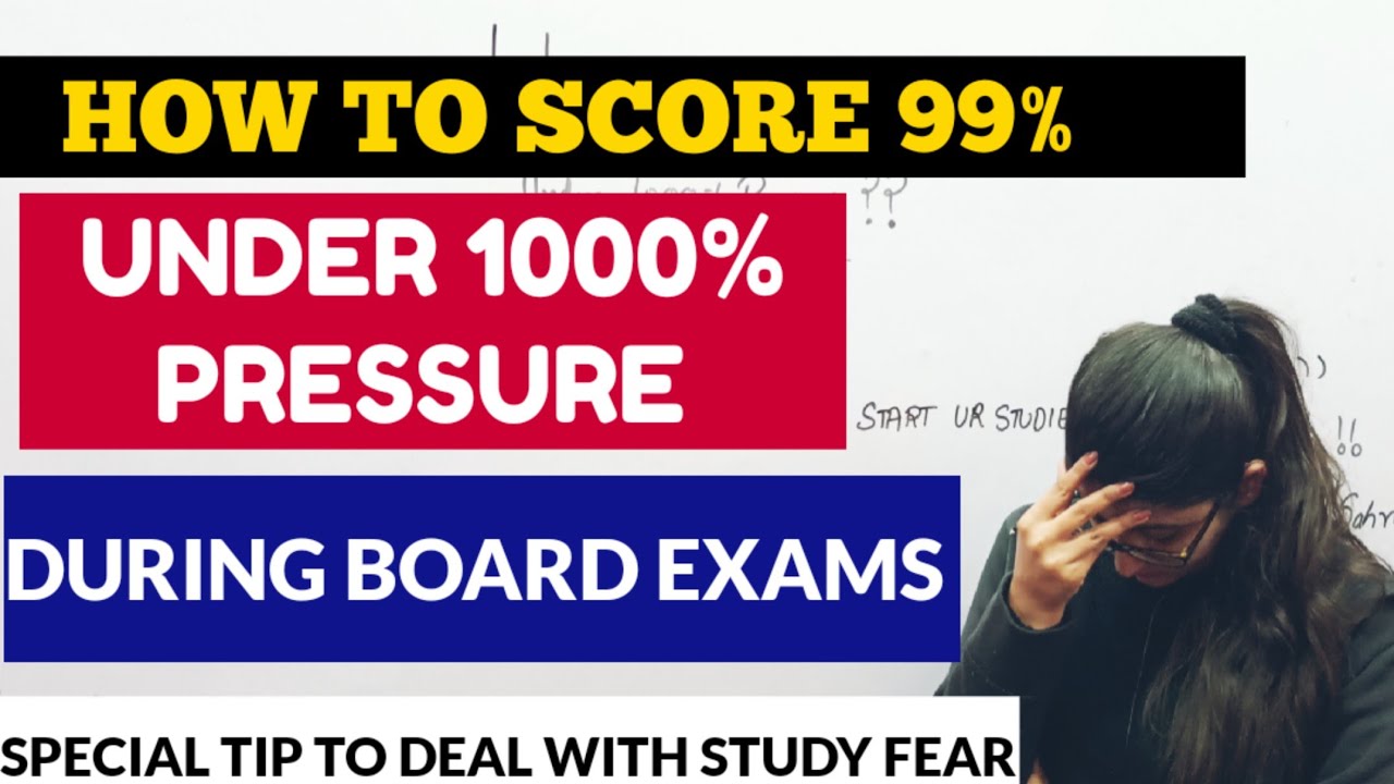 HOW TO SCORE 99% MARKS IN 100% PRESSURE DURING BOARD EXAMS CLASS 10/12 ...
