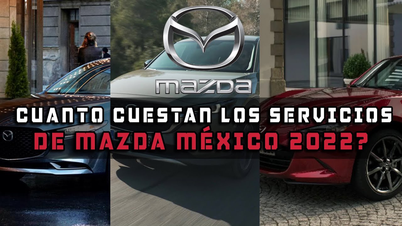 CUANTO CUESTAN LOS SERVICIOS DE MAZDA 2022 EN MÉXICO - YouTube