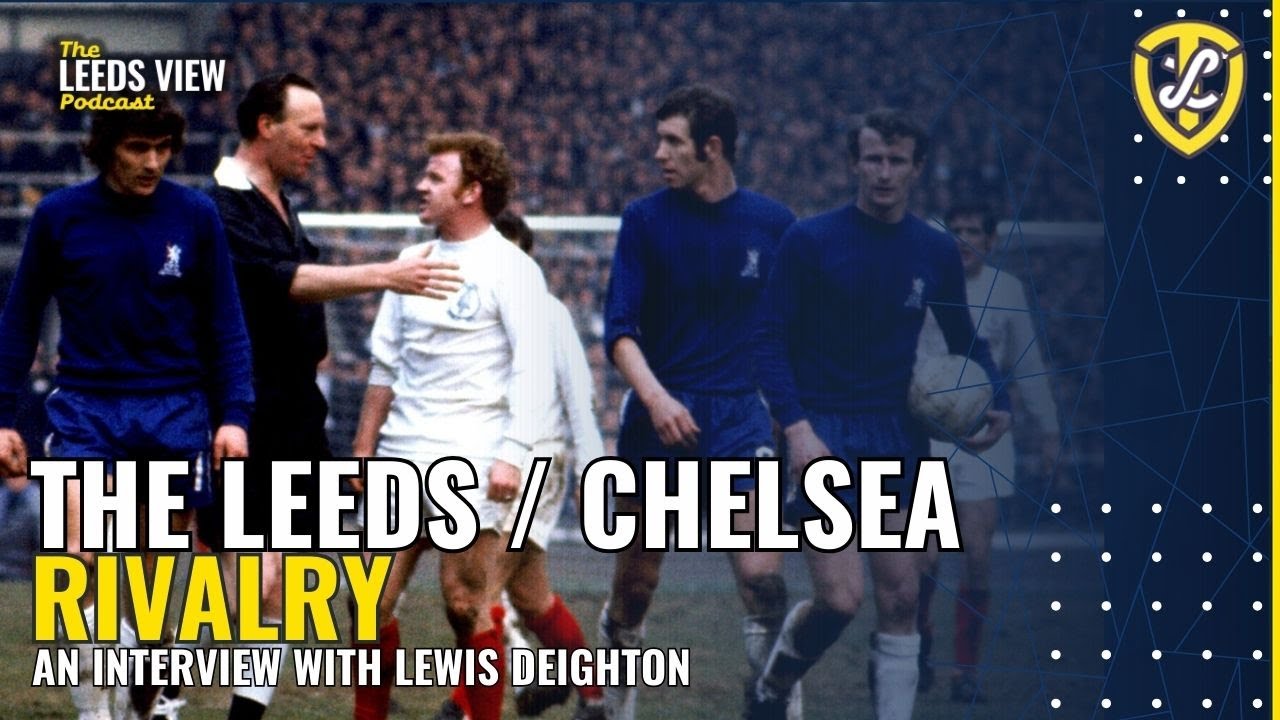 The Leeds View Podcast: The Leeds United / Chelsea Rivalry - YouTube