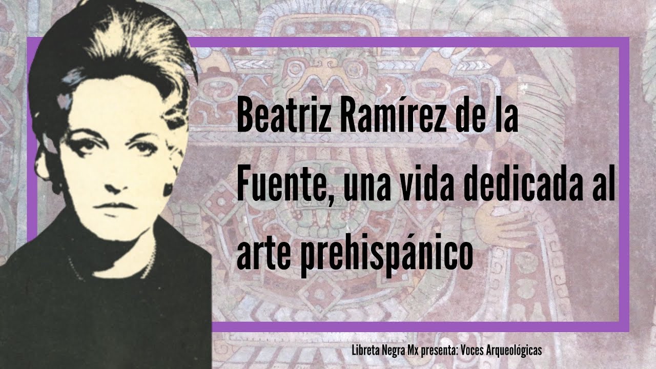 La vida de Beatriz Ramírez de la Fuente, historiadora de arte # ...
