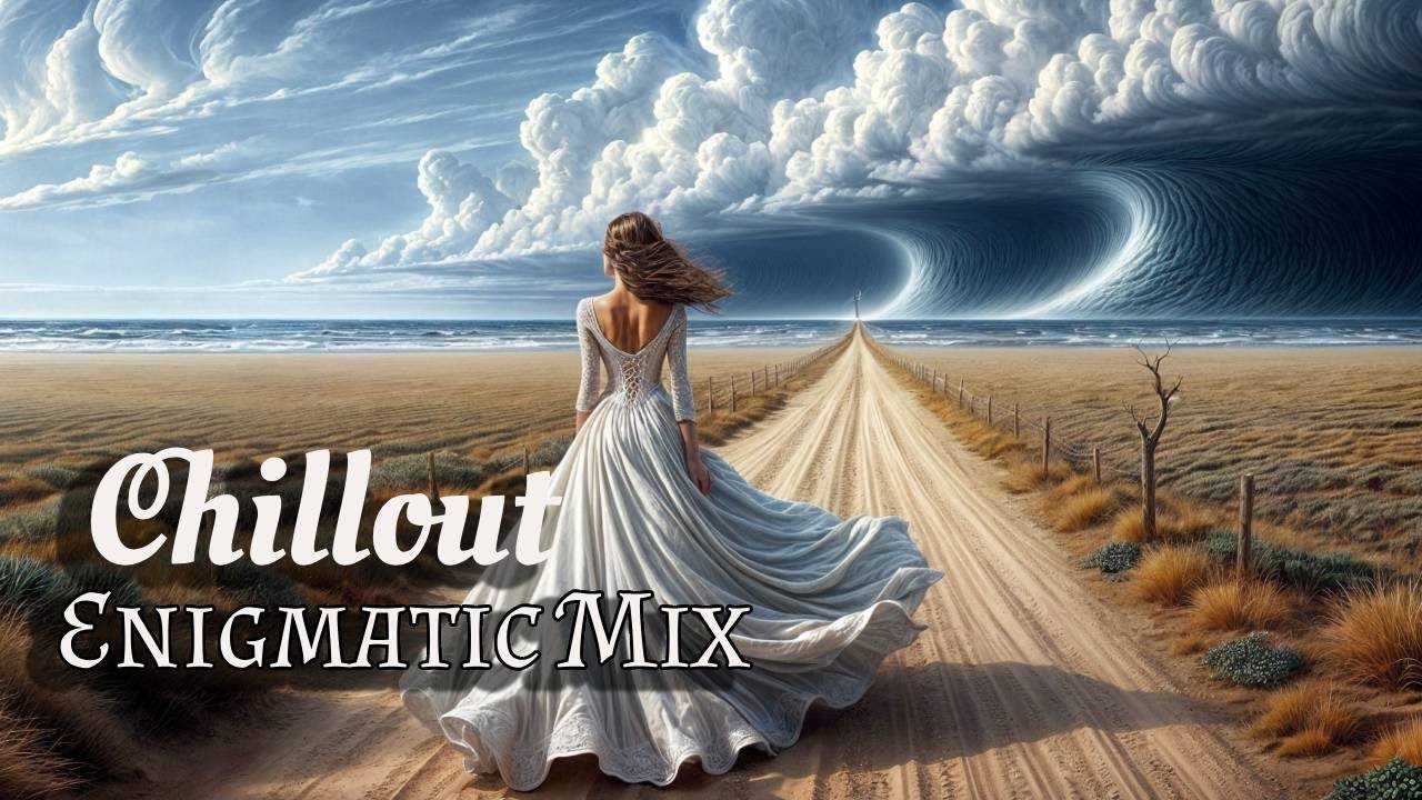 Beautiful Chill Out Melodies || Enigmatic Chillout music Mix ...