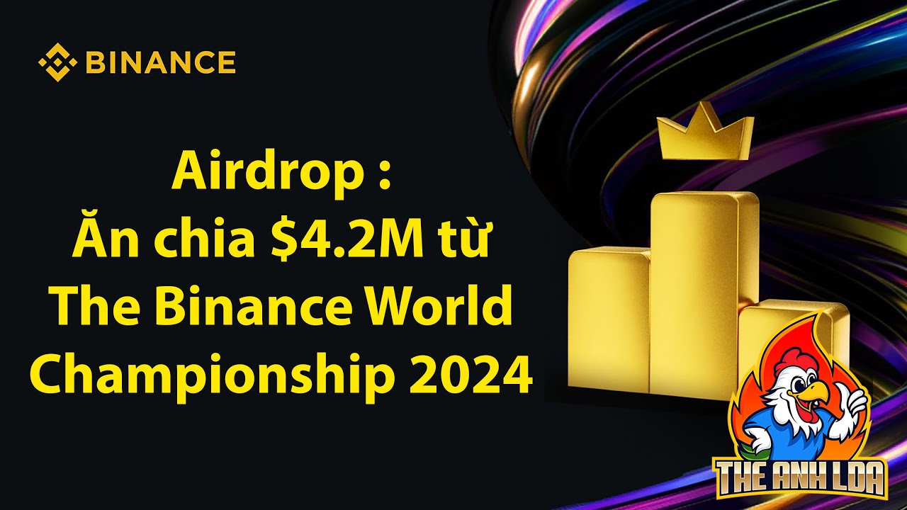 Airdrop : Ăn chia $4.2M từ The Binance World Championship 2024 | The ...