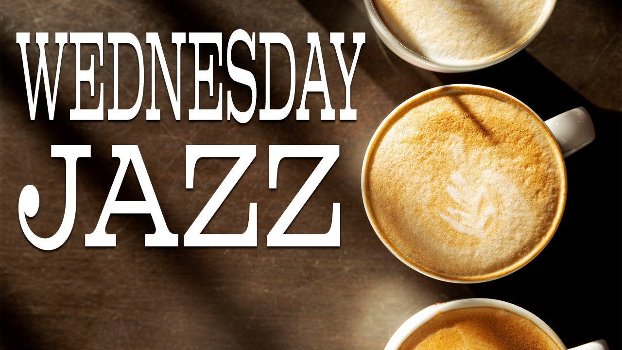 Wednesday JAZZ - Happy Morning JAZZ For Positive Mood - YouTube