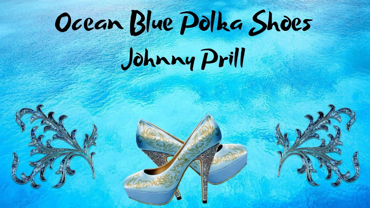 Ocean Blue Polka Shoes - Lyrics - Johnny Prill - YouTube Music
