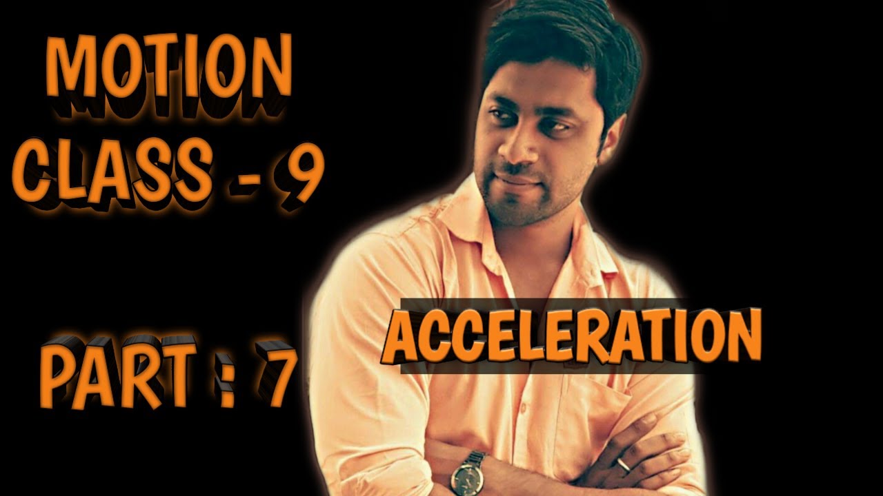 MOTION I PART: 7 ( ACCELERATION & RETARDATION) I CLASS-9th PHYSICS ...