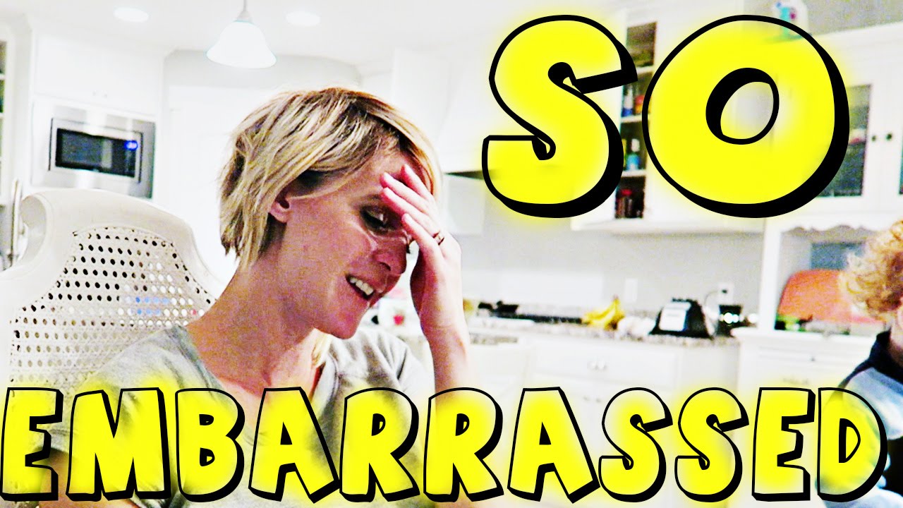 I'M SO EMBARRASSED - YouTube