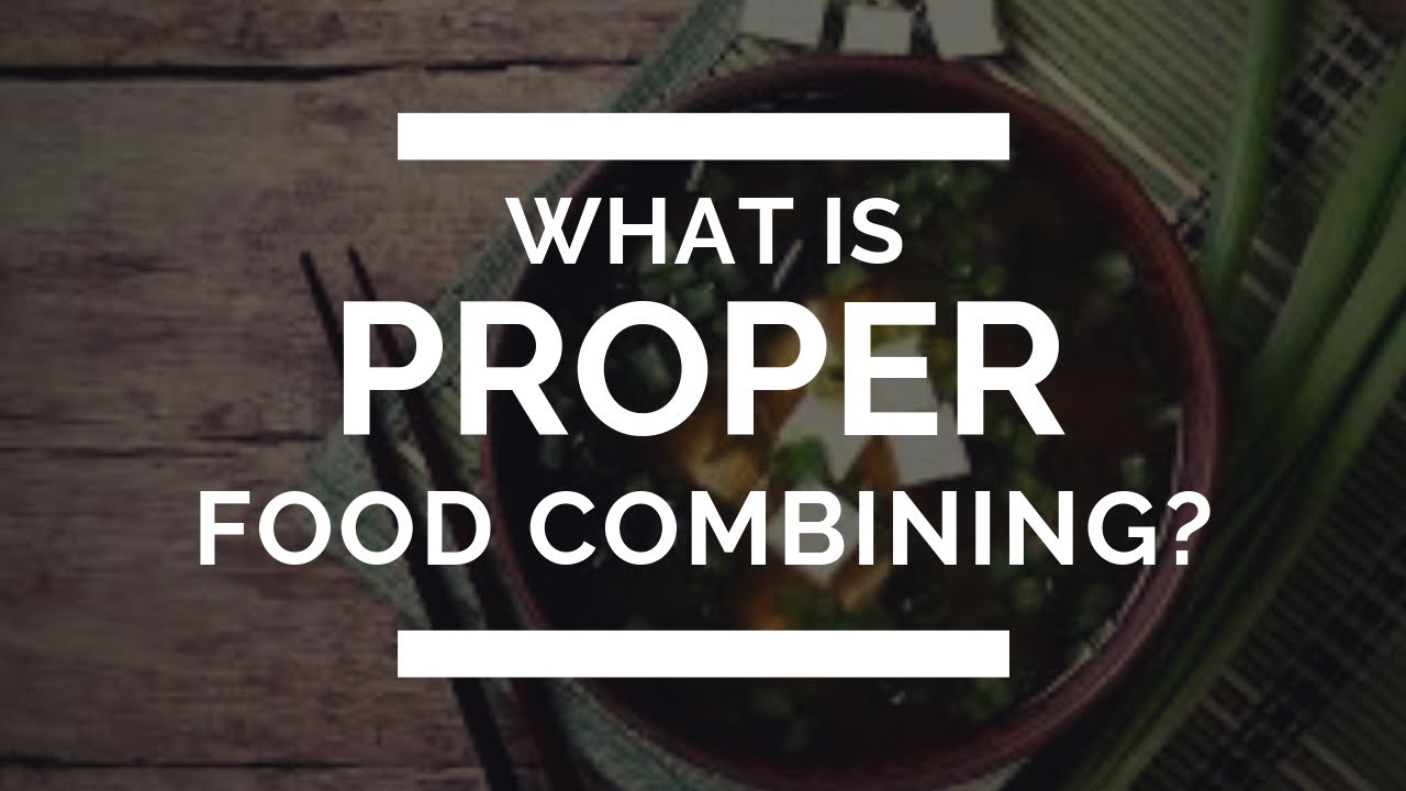 What Is Proper Food Combining? - YouTube