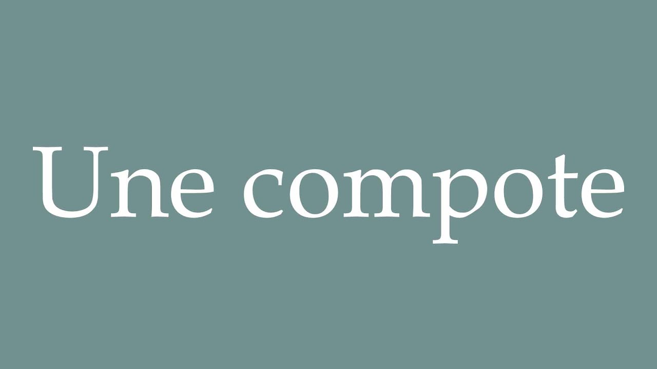 How to Pronounce ''Une compote'' (A compote) Correctly in French - YouTube