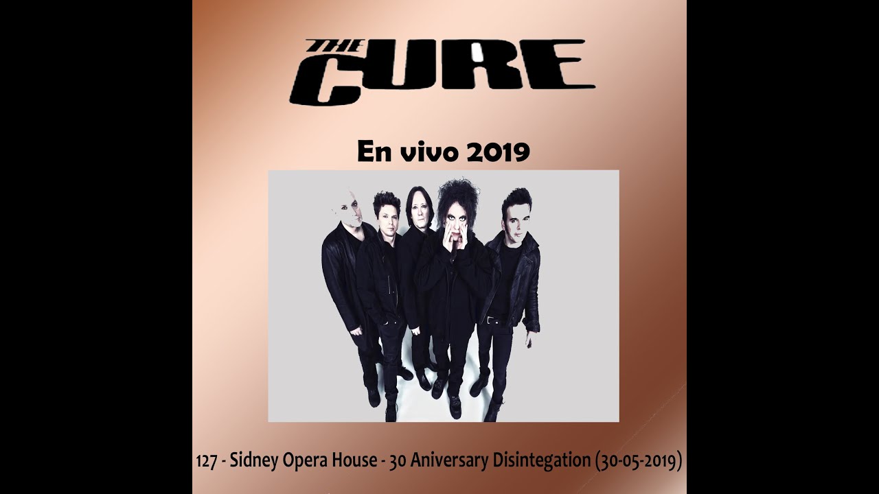 THE CURE - Sidney Opera House - 30 Aniversary Disintegation (30-05-2019 ...