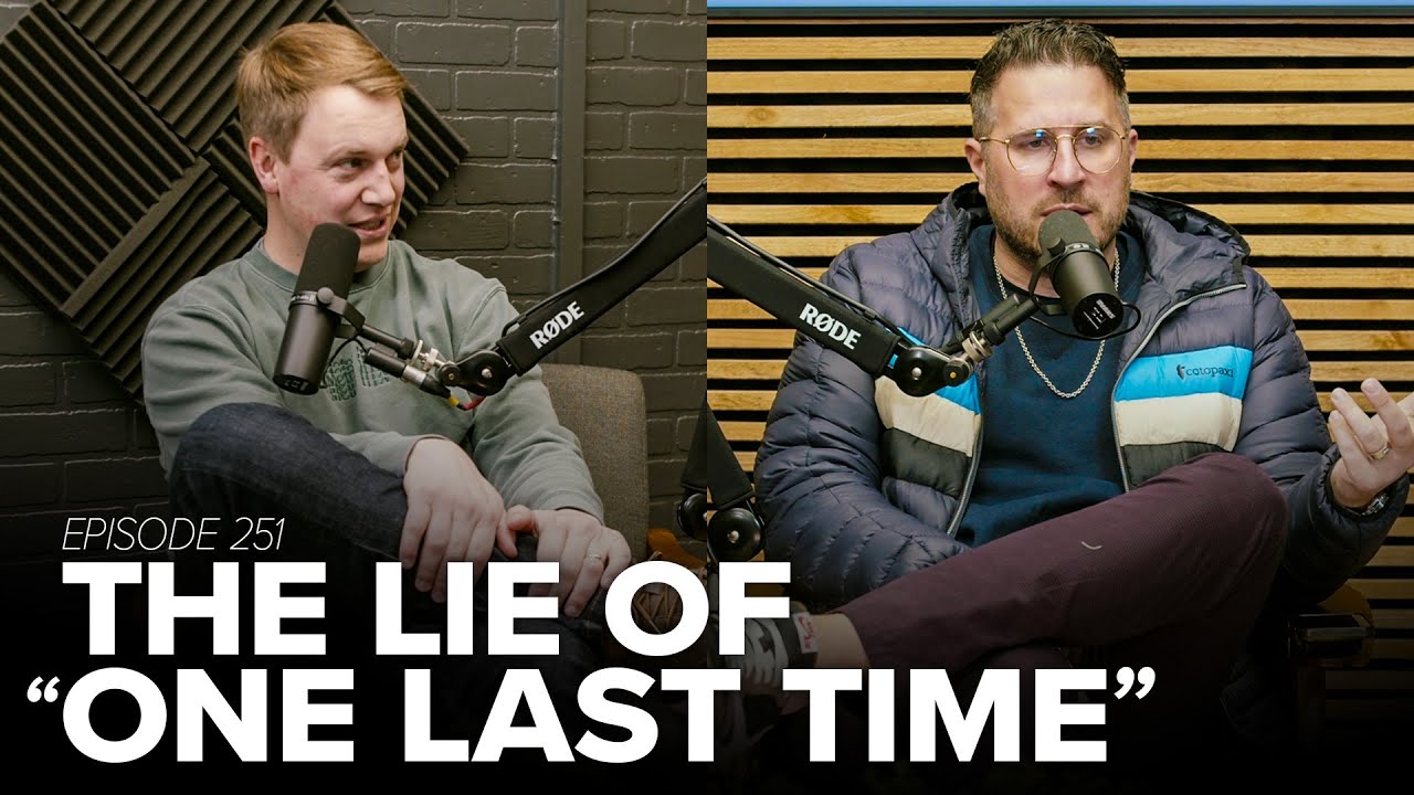 Episode 251: The Lie of "One Last Time" - YouTube