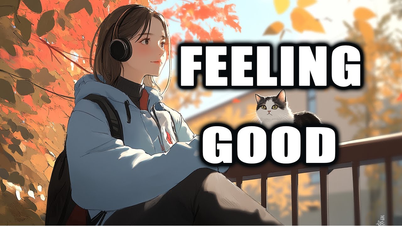 FEELING GOOD 🎵 Chilling Songs To Make You Feel Better | Relaxing ...