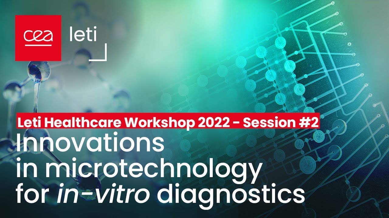 Leti Healthcare Workshop: 2/2 Innovations in microtechnology for in-vitro diagnostics | CEA-Leti ...