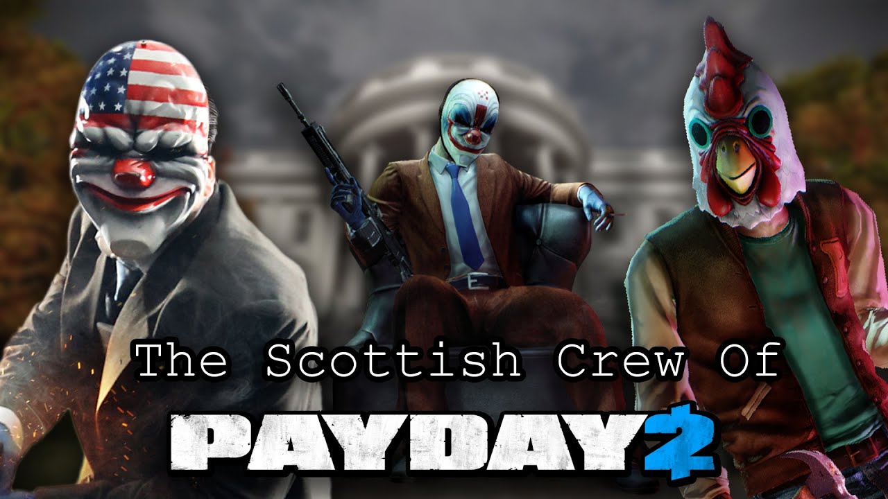 THE SCOTTISH CREW OF PAYDAY 2 - YouTube
