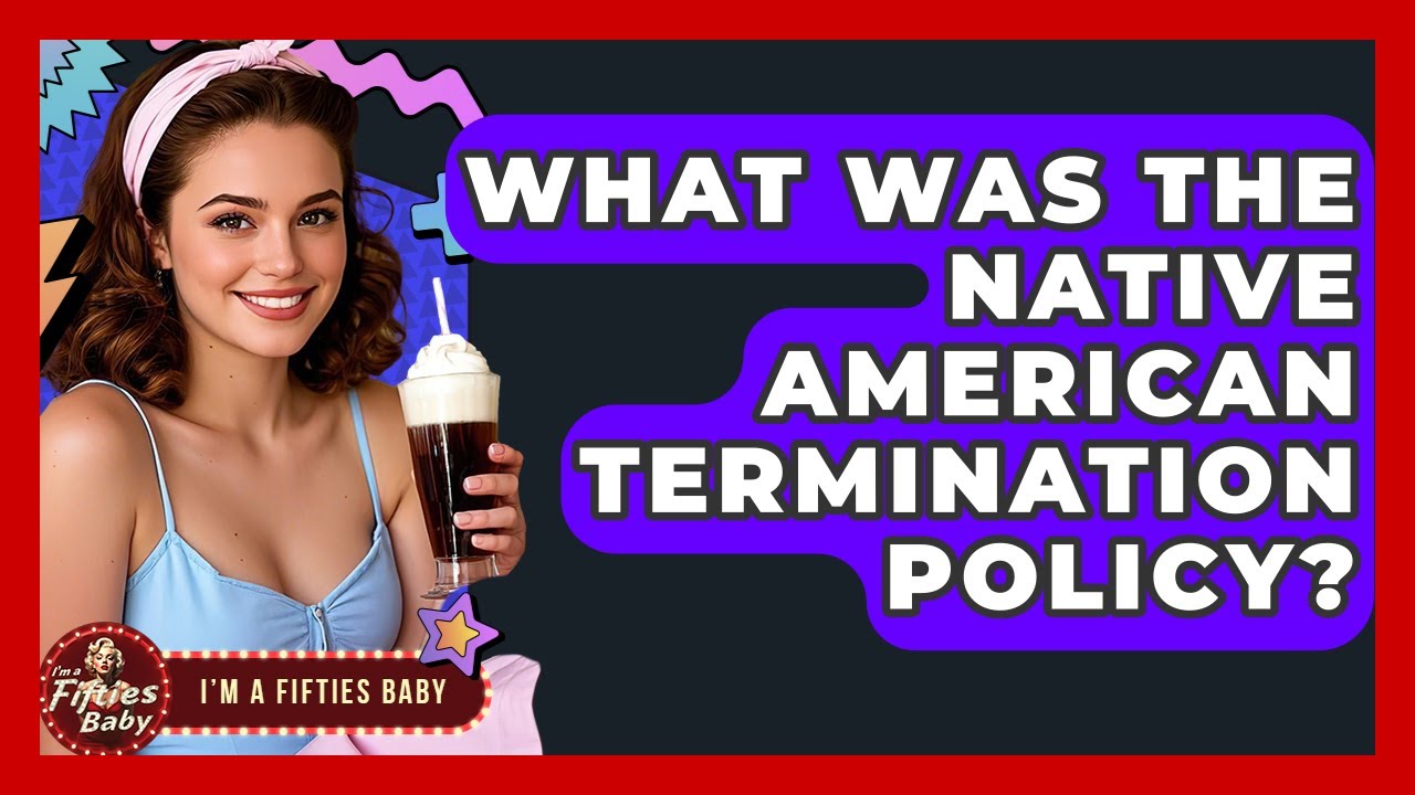 What Was The Native American Termination Policy? - Im a 50s Baby - YouTube