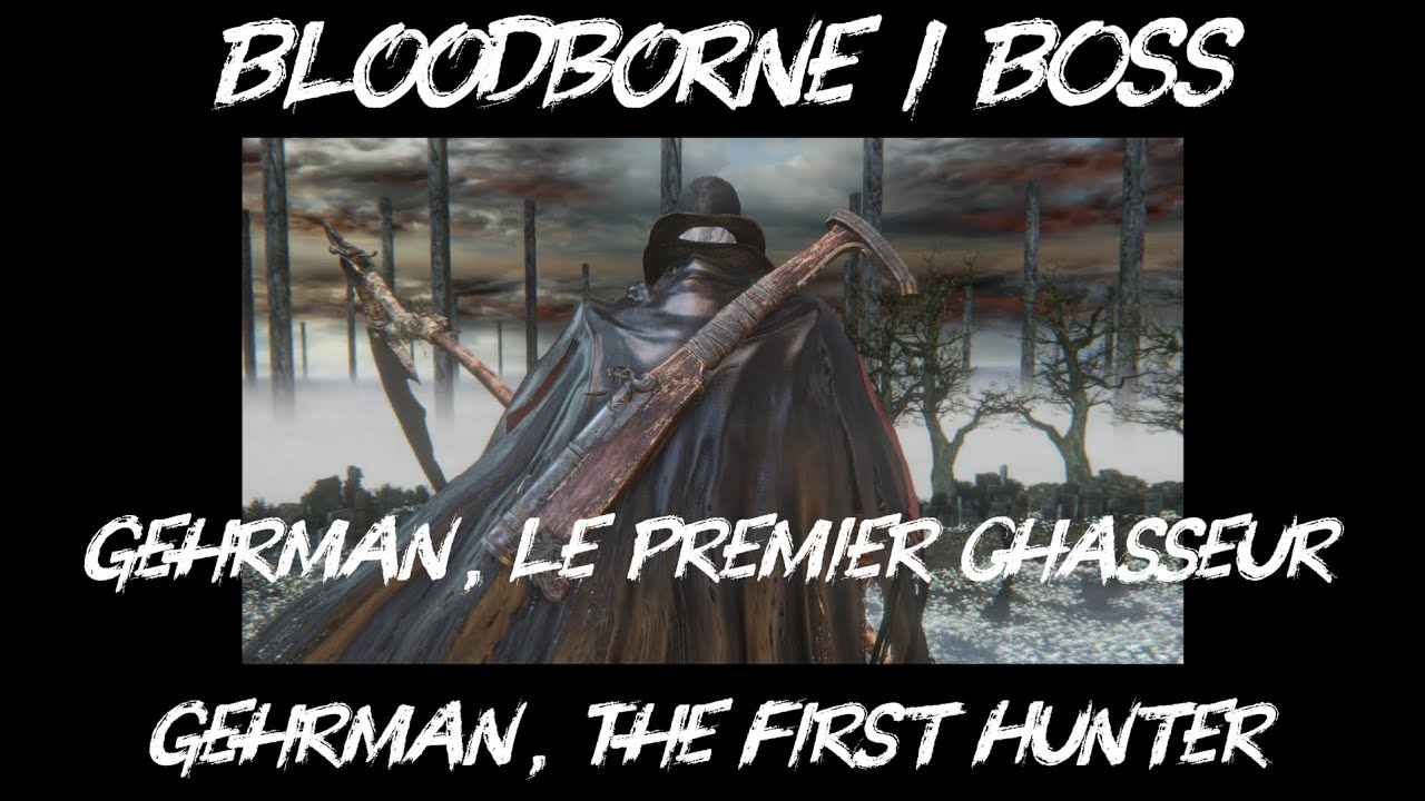 Bloodborne / BOSS / Gehrman, le Premier Chasseur / Gehrman, The First ...
