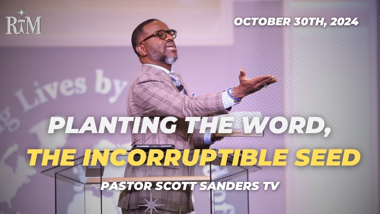 "Planting The Word, The Incorruptible Seed."| Pastor Scott T. Sanders ...