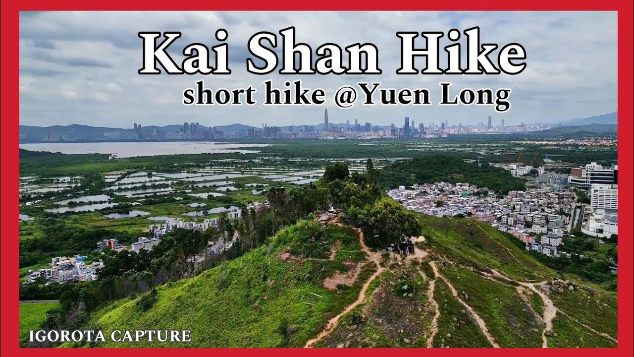 Kai Shan in Wang Chau Yuen Long Hong Kong | easy hike | IGOROTA CAPTURE ...