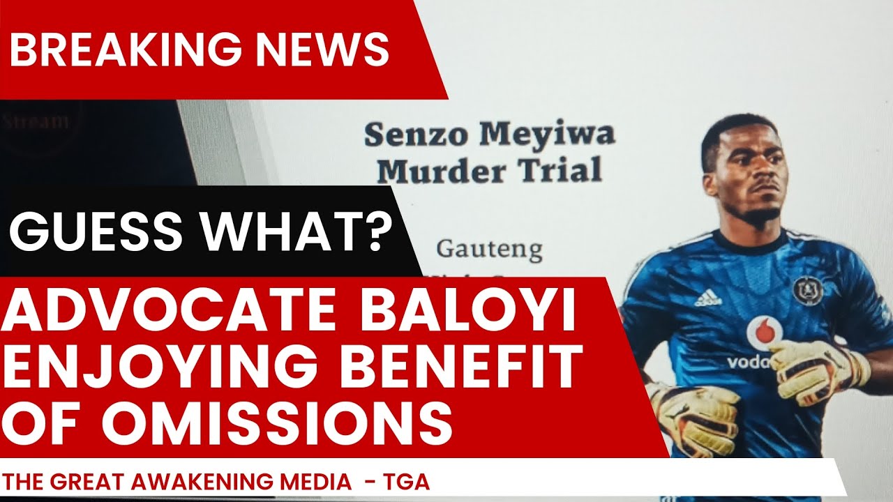 SENZO MEYIWA CASE: Advocate Baloyi enjoying the benefits of Omission ...