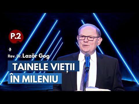🎙 Tainele Vieții în Mileniu. Partea 2⎟ cu Rev. Dr. Lazăr Gog