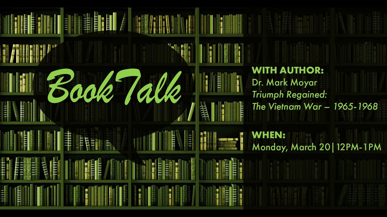 Book Talk with Dr. Mark Moyar- Triumph Regained: The Vietnam War- 1965 ...