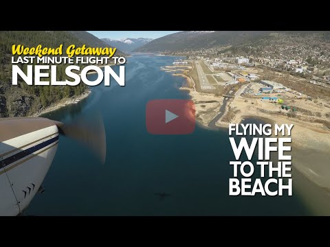 Flying To The Beach - Nelson BC spring of 2021- Part 1 - S2-E6