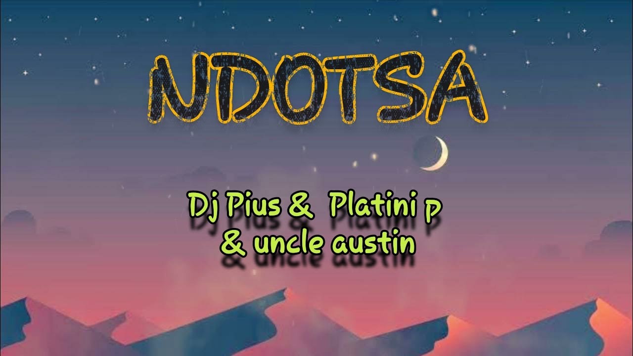 [NEW]Dj Pius_Platini P &Uncle Austin_NDOTSA(Lyrics Video) - YouTube