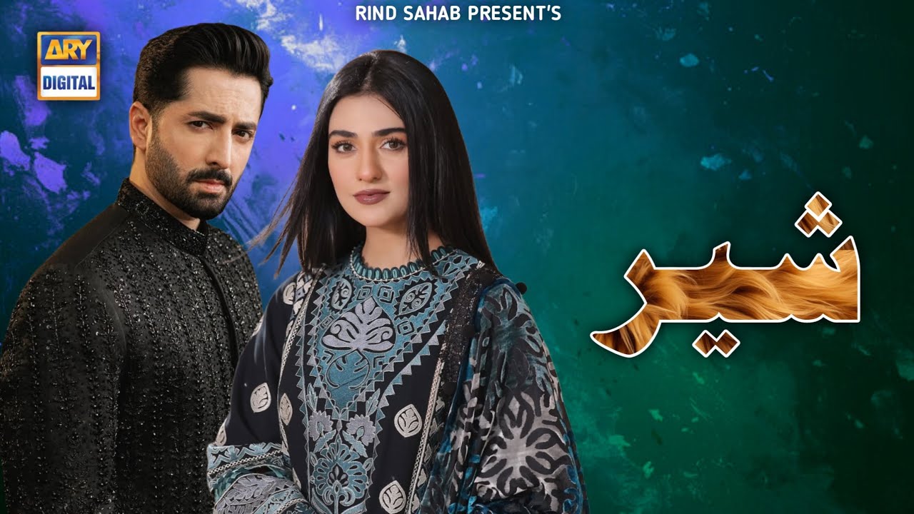 Shair - Danish Taimoor & Sarah Khan - New Drama 2025 - Coming Soon ...