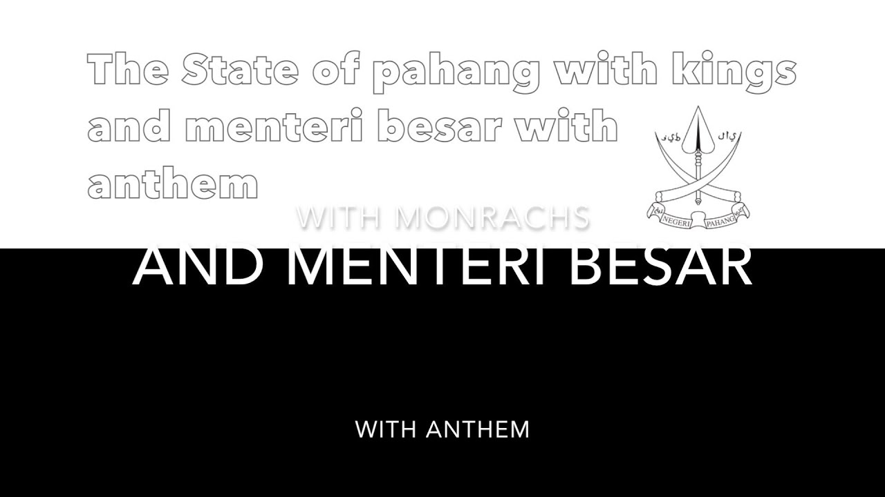 The State of Pahang with kings and menteri besar with anthem - YouTube
