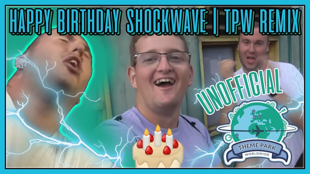 HAPPY BIRTHDAY SHOCKWAVE (FAN REMIX) | THEME PARK WORLDWIDE - YouTube