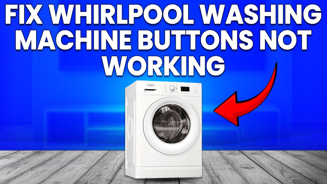 Whirlpool Washer Buttons Not Working