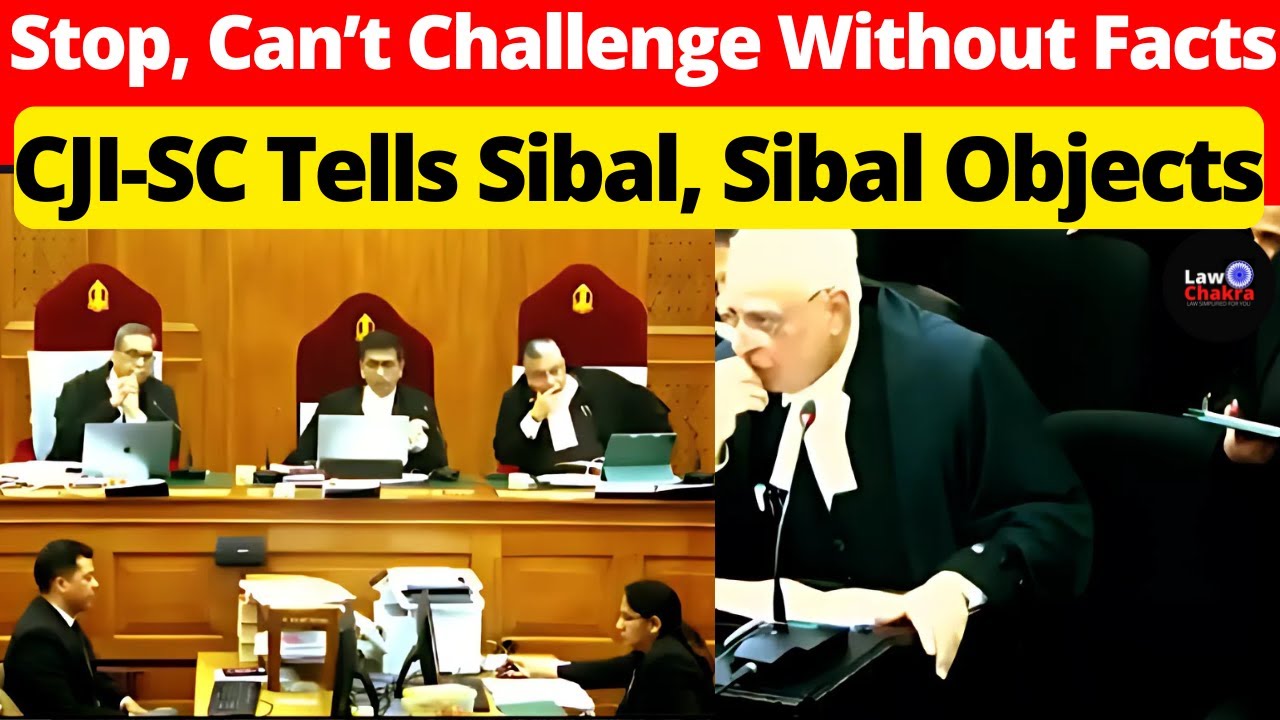Stop, Can’t Challenge Without Facts; CJI-SC Tells Sibal, Sibal Objects ...