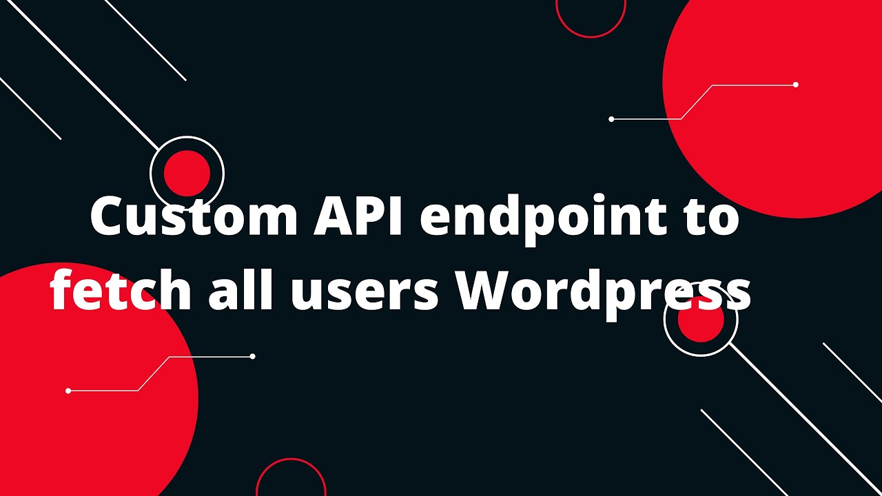 Custom Rest Api In Wordpress 3 Custom Api Endpoint To Fetch All Users
