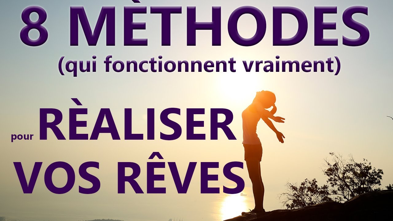 8 Méthodes Pour Réaliser Ses Rêves Et Atteindre Ses Objectifs