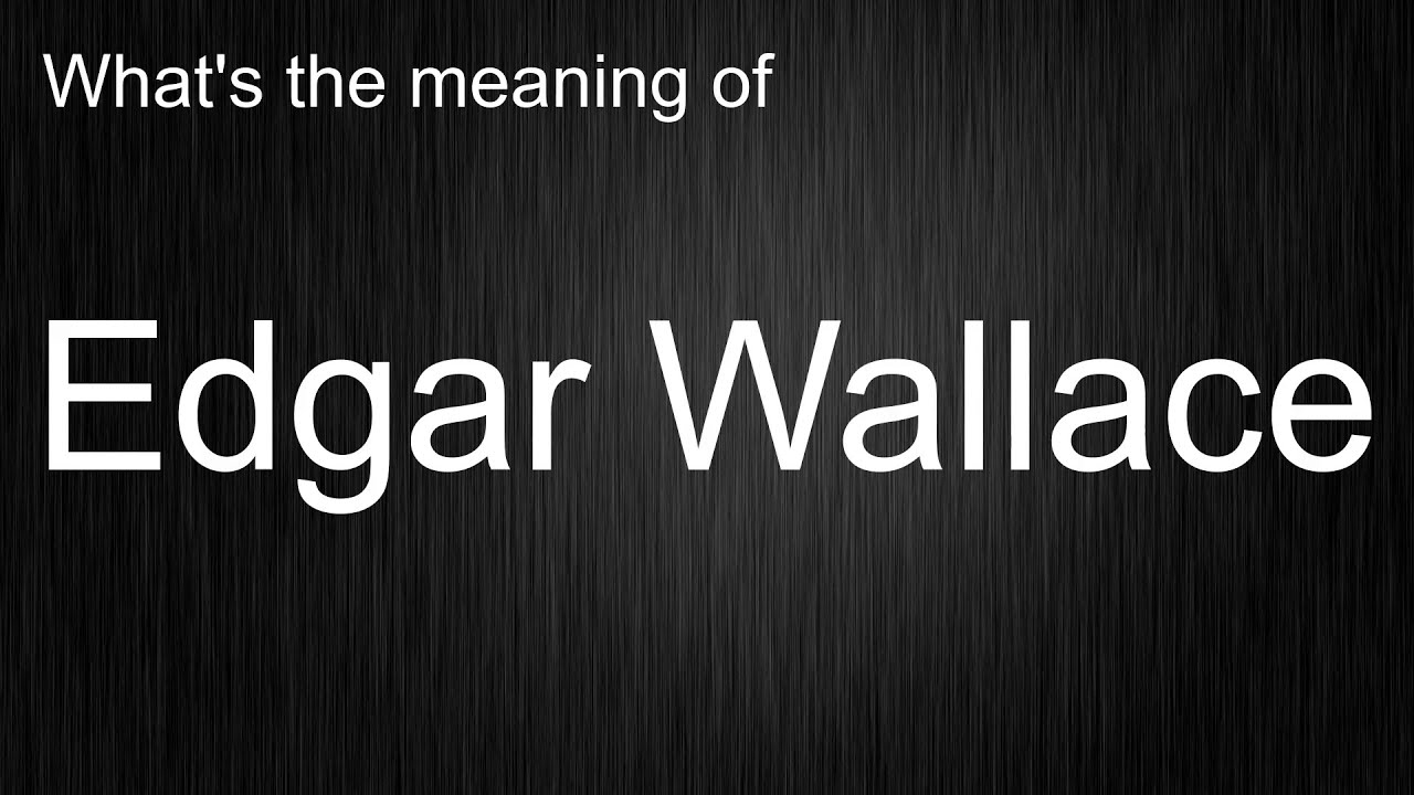 What's the meaning of "Edgar Wallace", How to pronounce Edgar Wallace ...