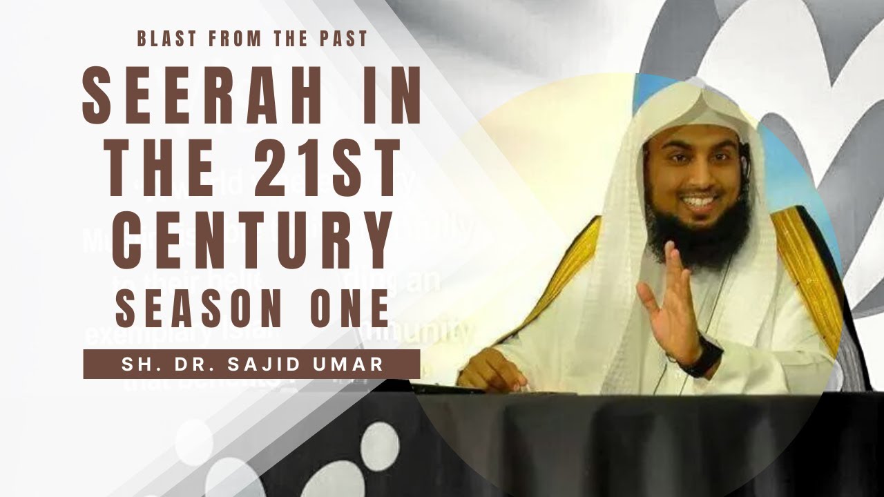 Blast from the Past Seerah in the 21st Century | Sh. Dr. Sajid Umar ...