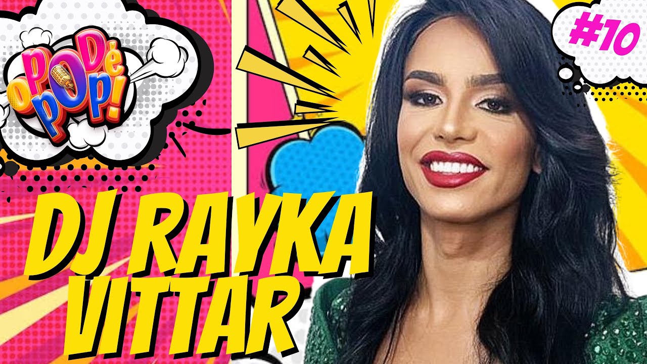 DJ RAYKA VITTAR | PODCAST O POD É POP | #10 #podcast #videocast - YouTube