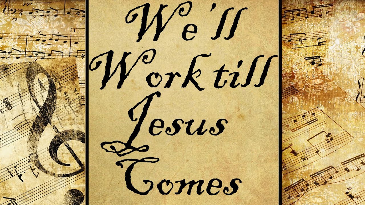 We’ll Work till Jesus Comes | Hymn - YouTube